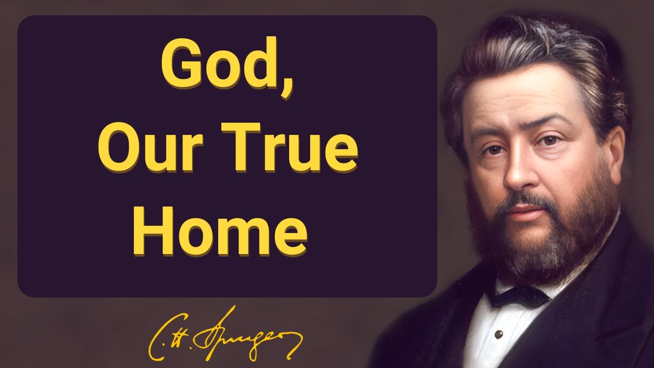 God, Our True Home | Charles Spurgeon | Devotional | Morning & Evening ...