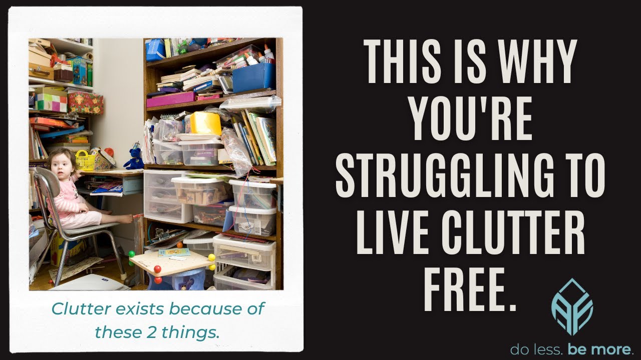 The Two Main Reasons Clutter Exists - YouTube