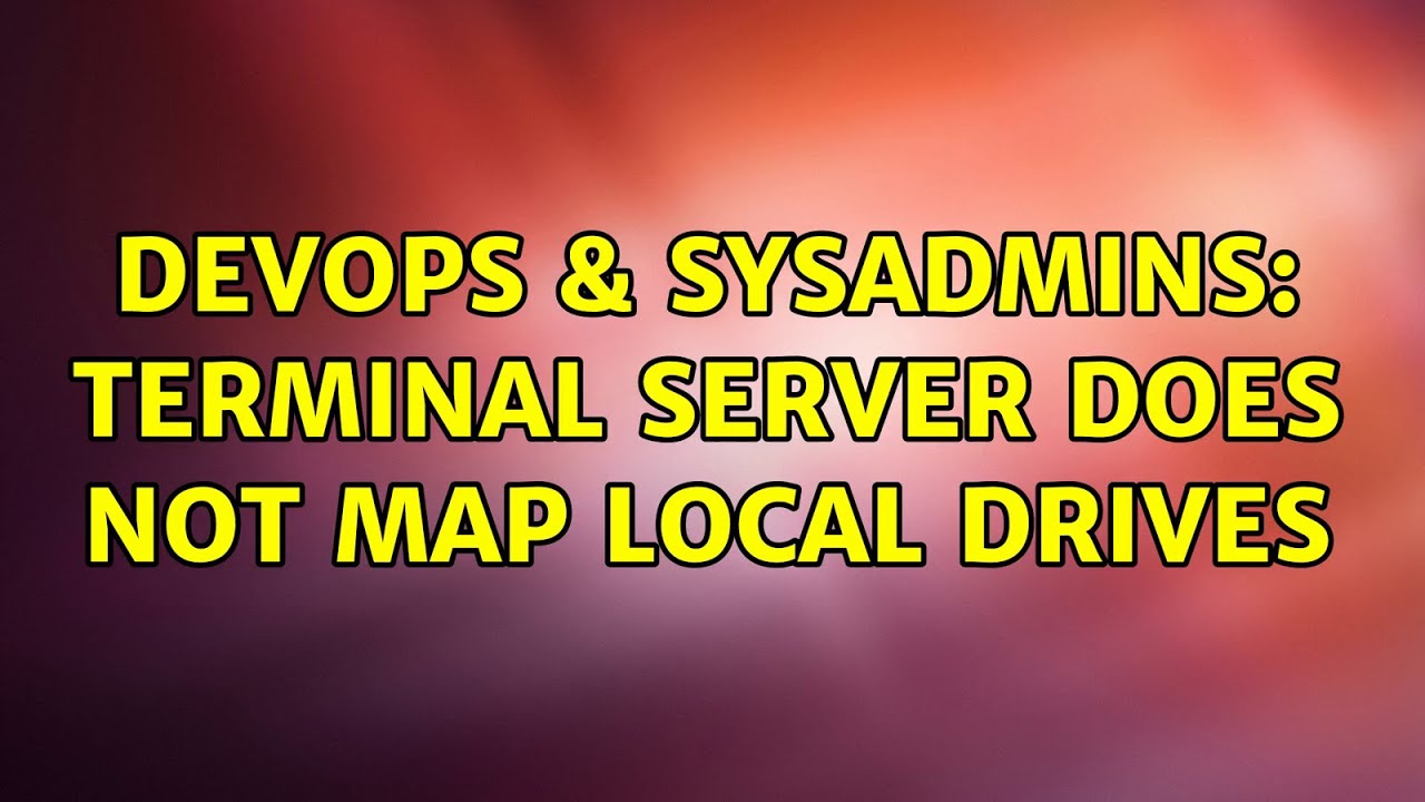 Devops And Sysadmins Terminal Server Does Not Map Local Drives Youtube