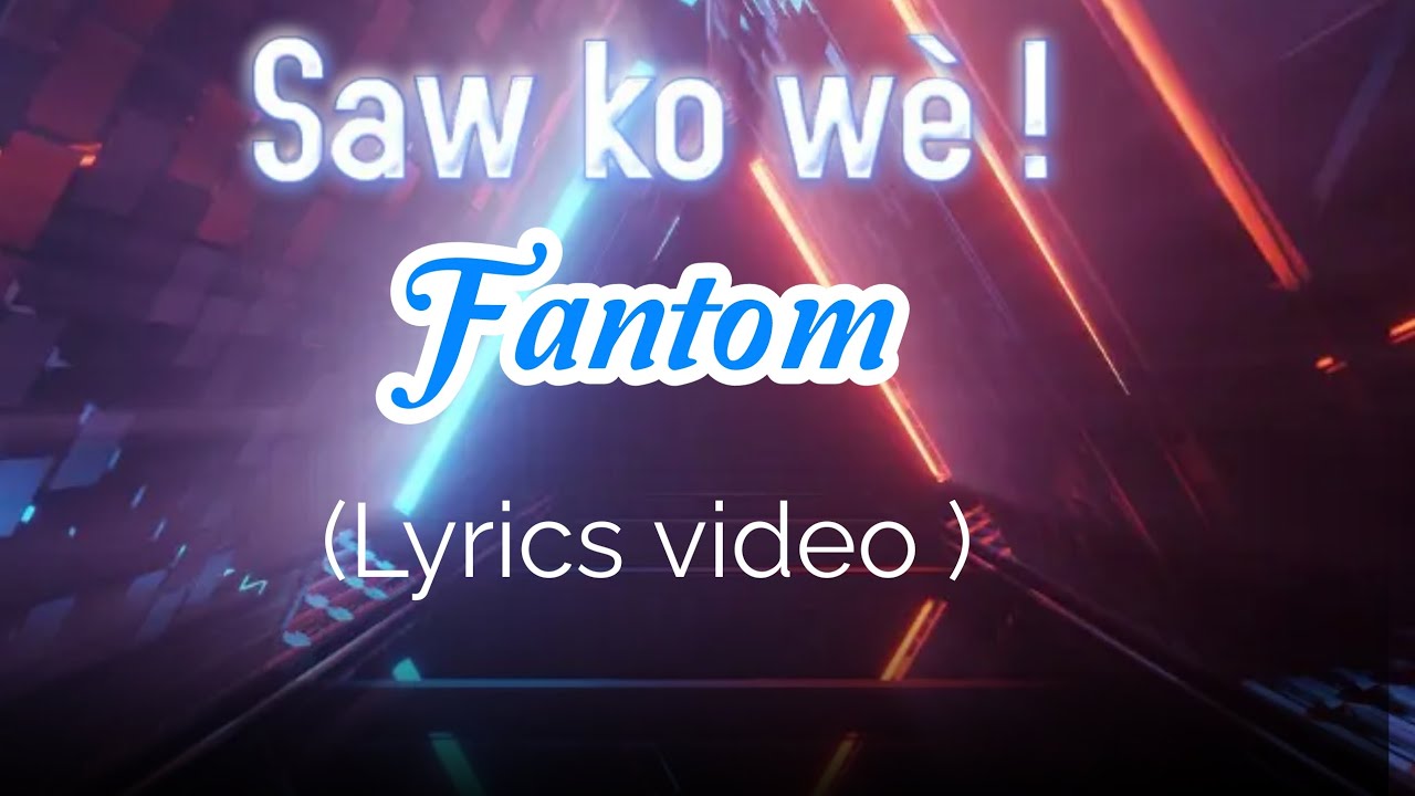 Fantom - SAW KO WÈ -(official lyrics video) - YouTube