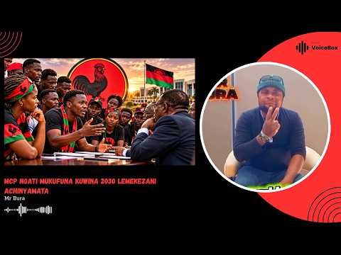 MCP Ngati Mukufuna Kuwina 2030 Lemekezani Achinyamata - Mr Bura