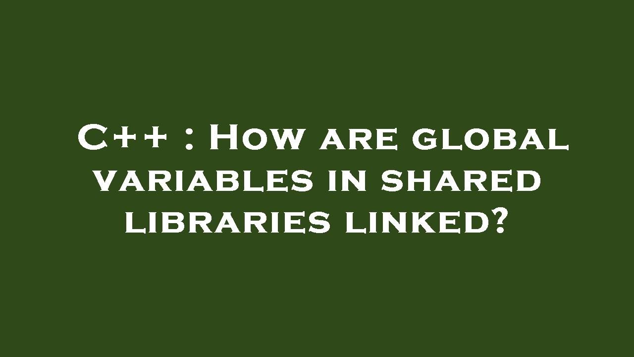 C How Are Global Variables In Shared Libraries Linked Youtube