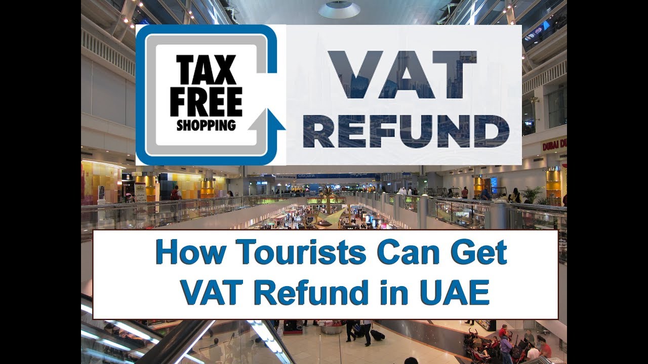 How Tourists Can Get VAT Refund In UAE Tax Free Shopping In United how-tourists-can-get-vat-refund-in-uae-tax-free-shopping-in-united
