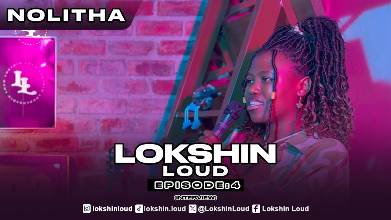 LOKSHIN LOUD PODCAST: Nolitha INTERVIEW [EP3] - YouTube