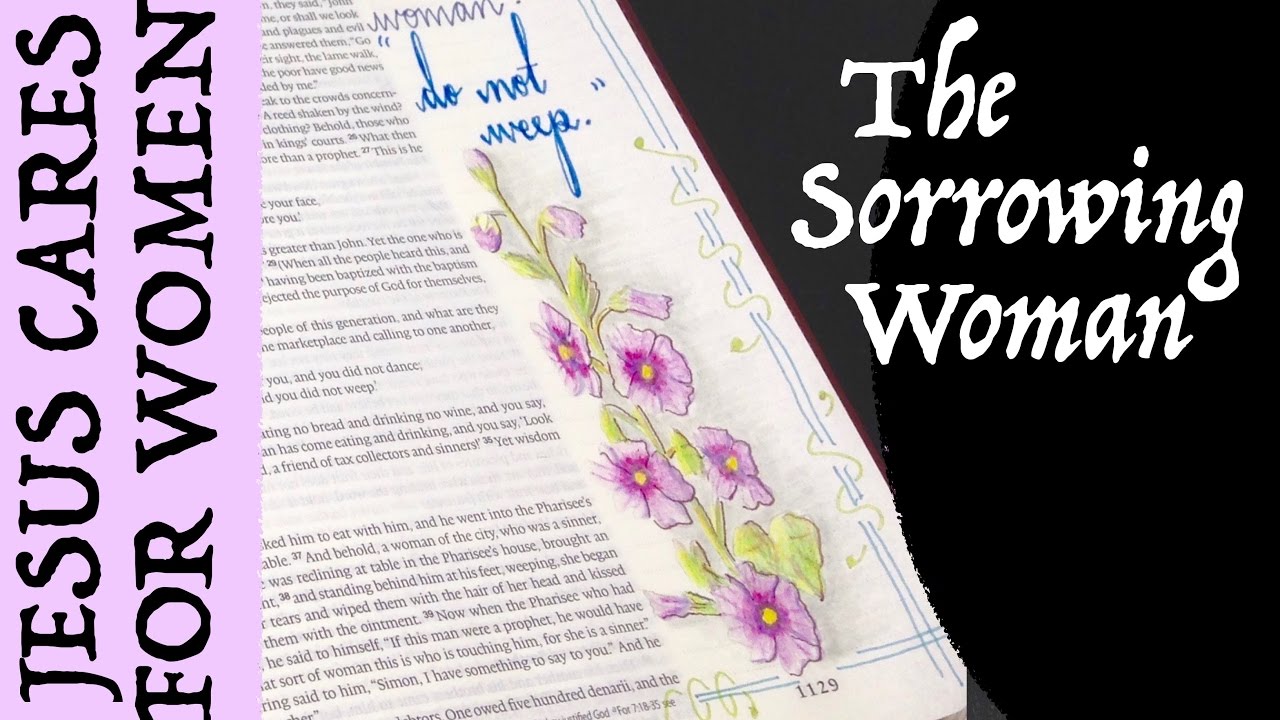 Jesus Cares for Women: The Sorrowing Woman (Luke 7) Bible Journaling ...