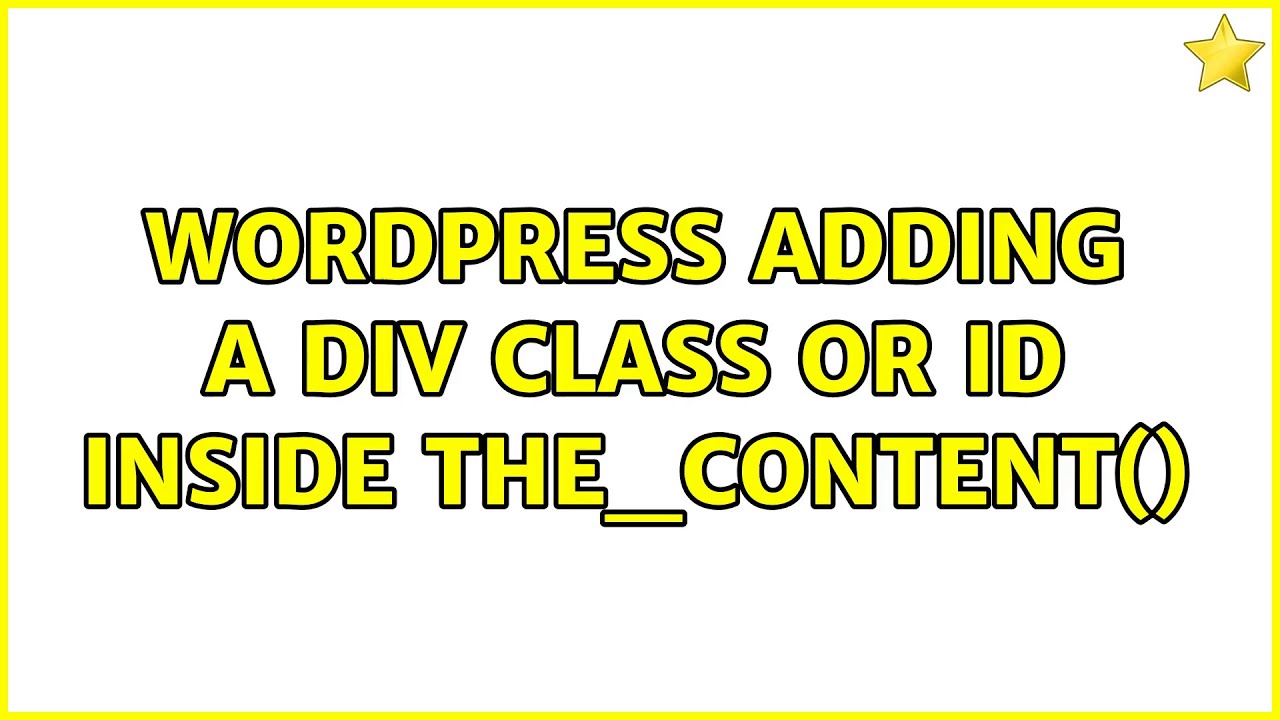 Wordpress: Adding a div class or id inside the_content() (2 Solutions ...