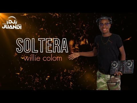 soltera Willie colom (dj.juandi) - YouTube