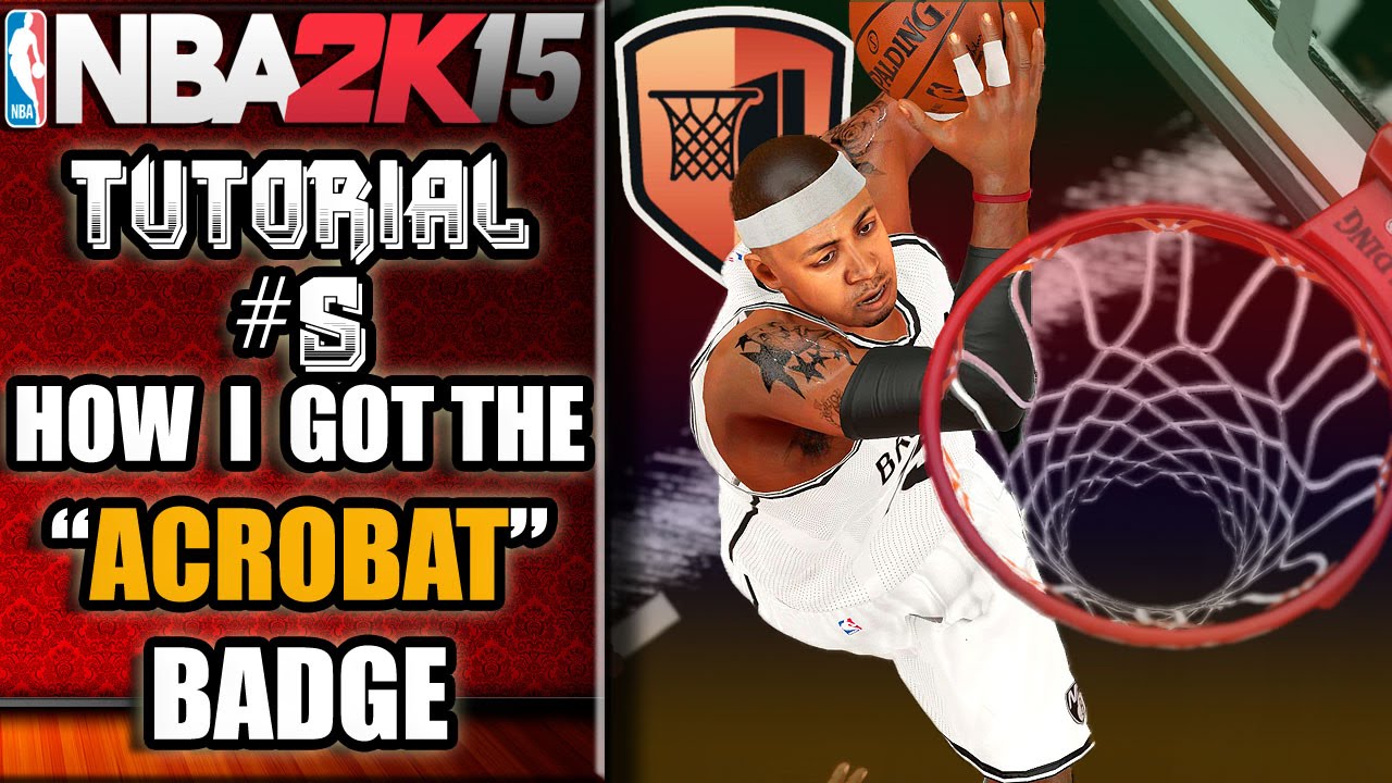 NBA 2K15 Ultimate Tutorial - How I Got The "ACROBAT" Badge - YouTube