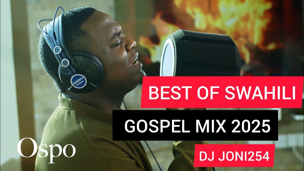 BEST OF SWAHILI GOSPEL MIX 2025~DJ JONI254 | CHRISTINA SHUSHO ...