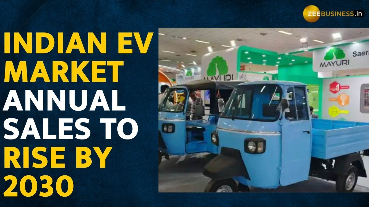 Indian EV market to hit annual sales of 17 million units by 2030, says ...