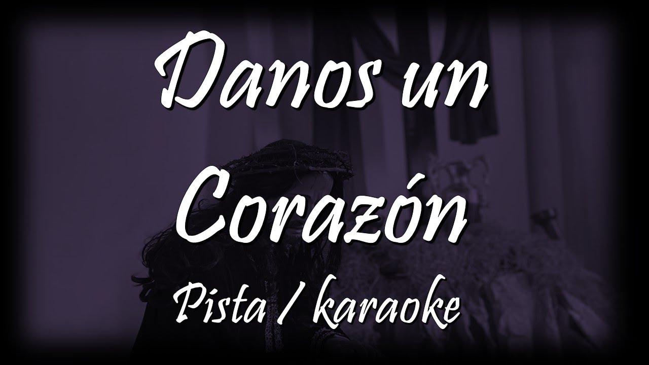 Danos un corazón grande para amar - karaoke - YouTube
