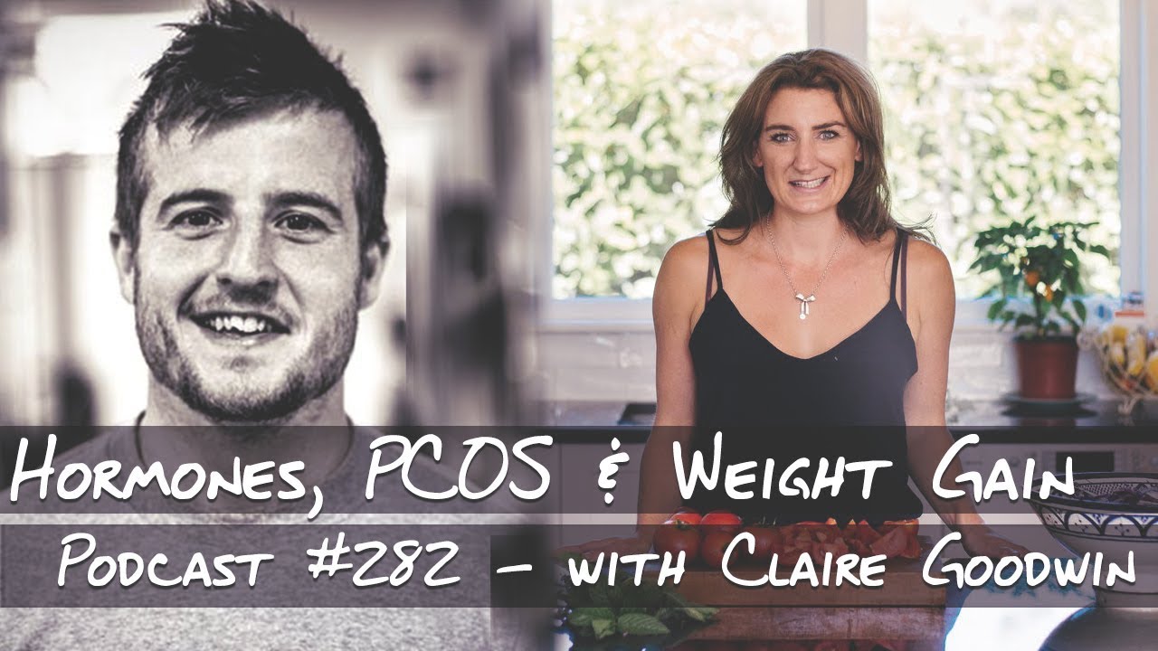 Hormones, PCOS and Weight Gain - Podcast #282 with Claire Goodwin - YouTube