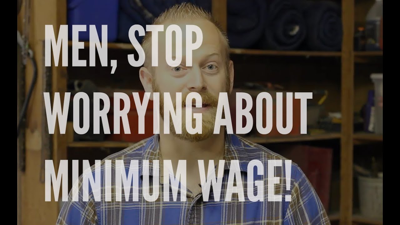 Men, Stop Worrying About Minimum Wage - YouTube