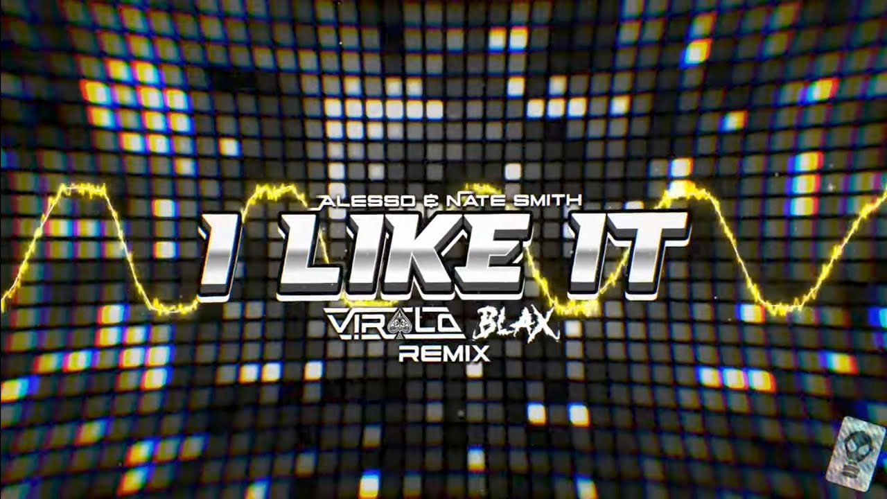 Alesso, Nate Smith - I Like It (VIRALO & Blax Remix) - YouTube