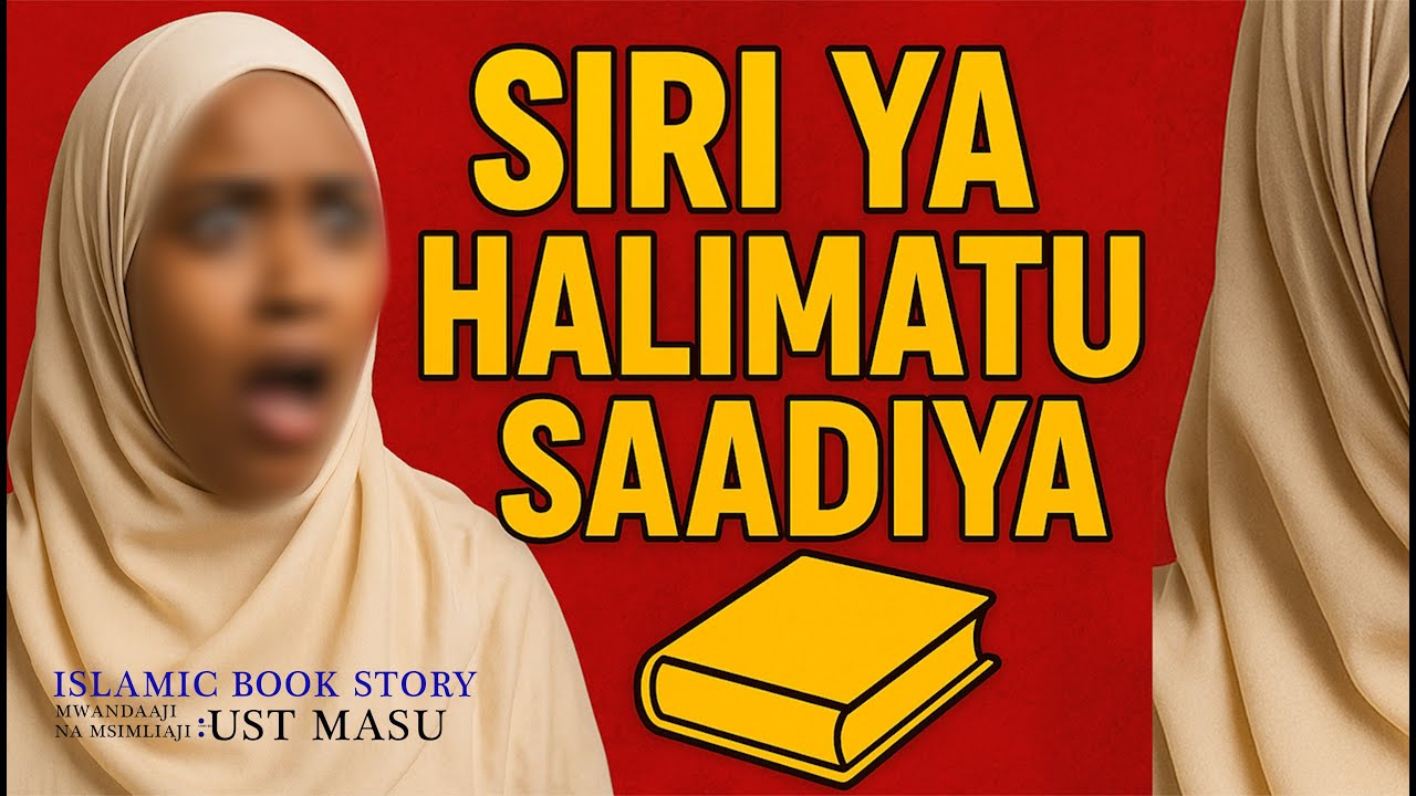 Hadithi ya Ajabu ya Halimatu Saadiyyah - YouTube
