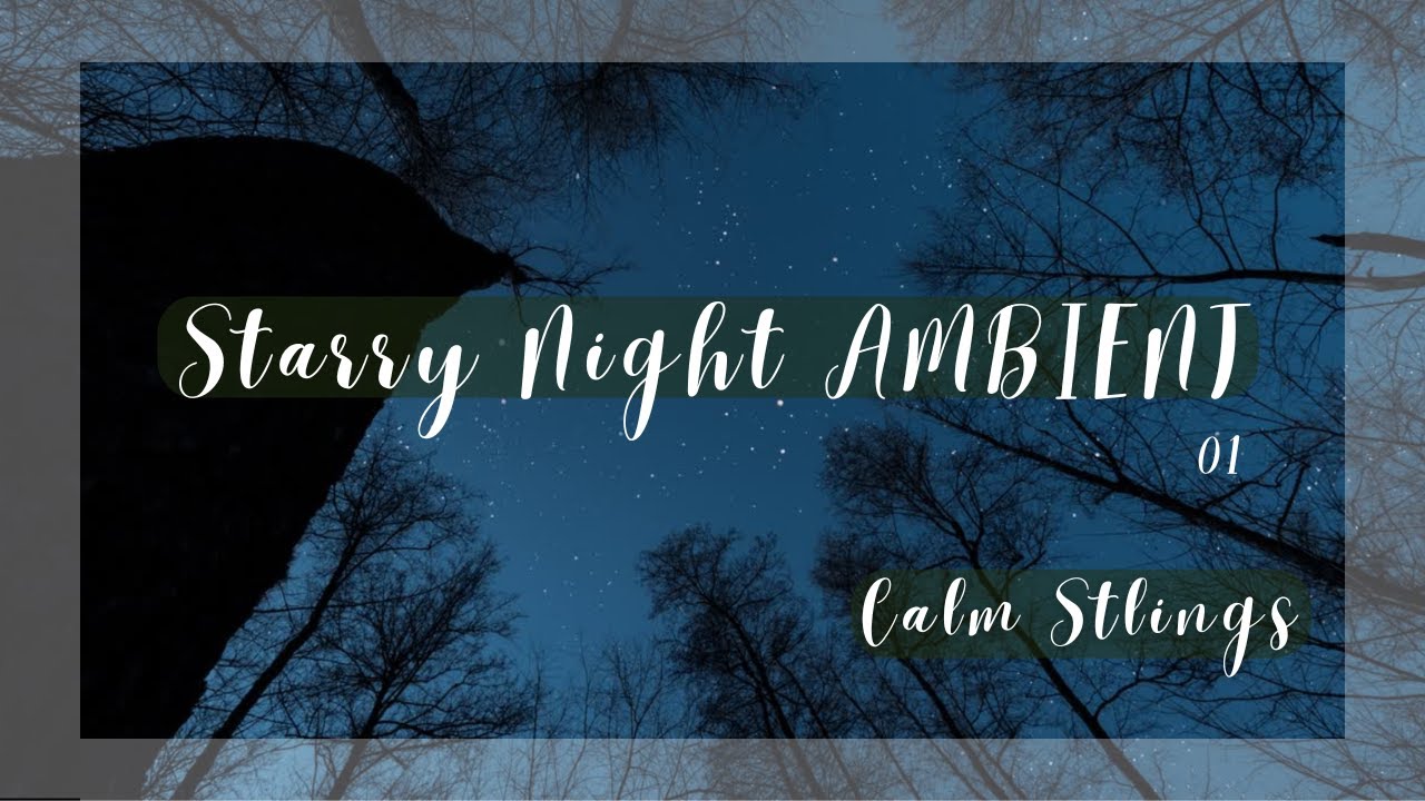 Relaxing Ambient Strings for Sleep & Meditation | Calm Strings – Starry ...