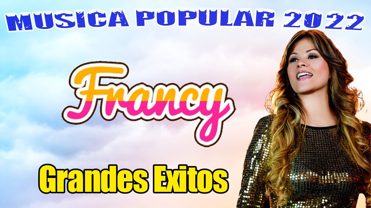 Francy Mix 2022 || Musica Popular Mix 2022 || Francy Sus Mejores Exitos ...