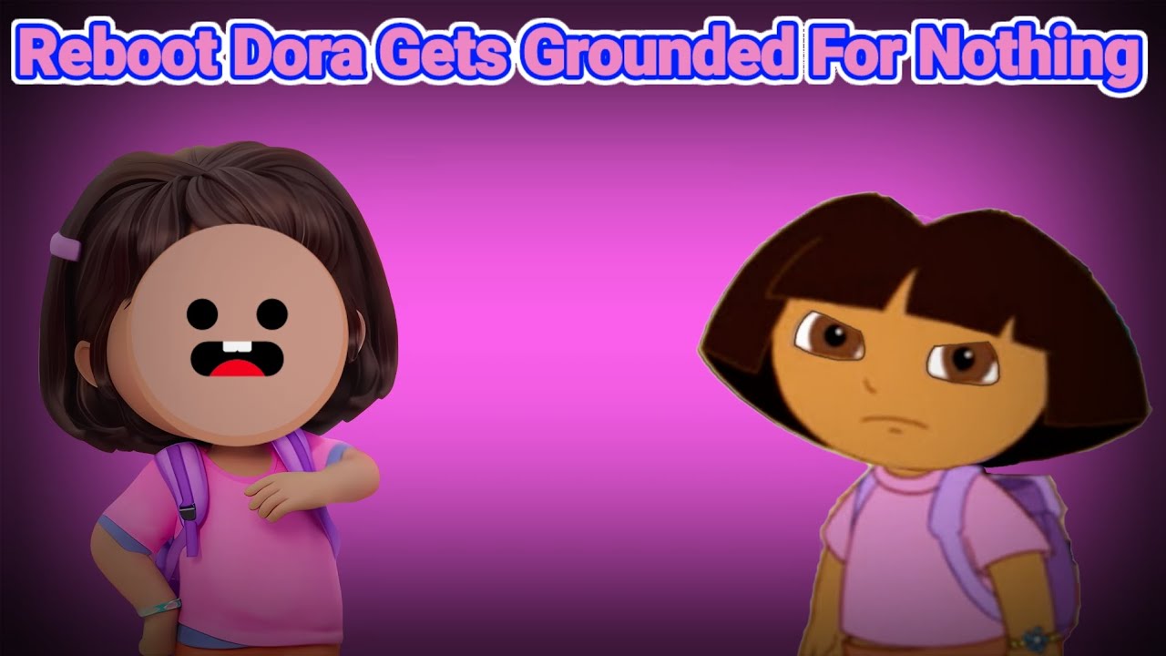 Reboot Dora Gets Grounded For Nothing @DoraOfficial @Nickelodeon ...