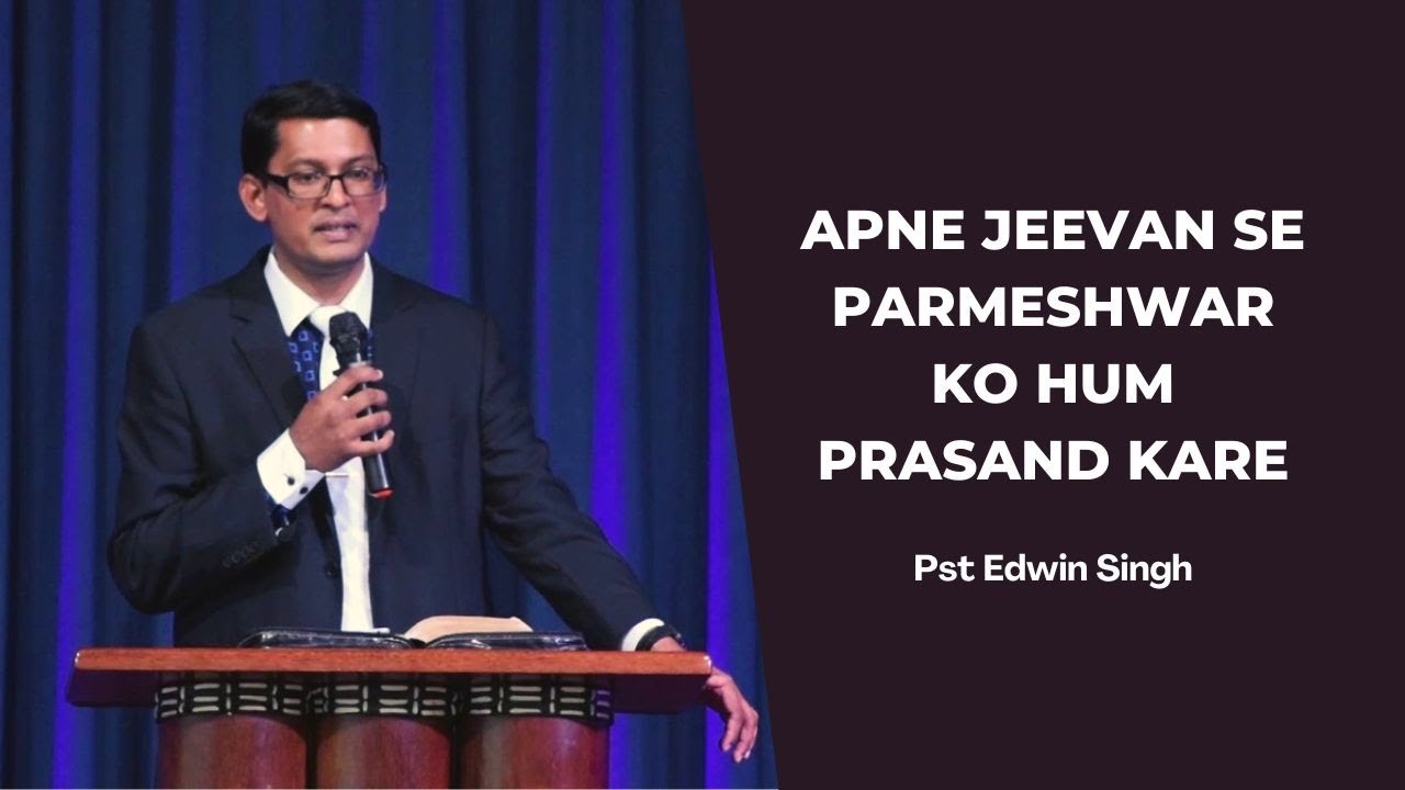 Apne Jeevan Se Parmeshwar Ko Hum Prasand Kare | Pst Edwin Singh ...