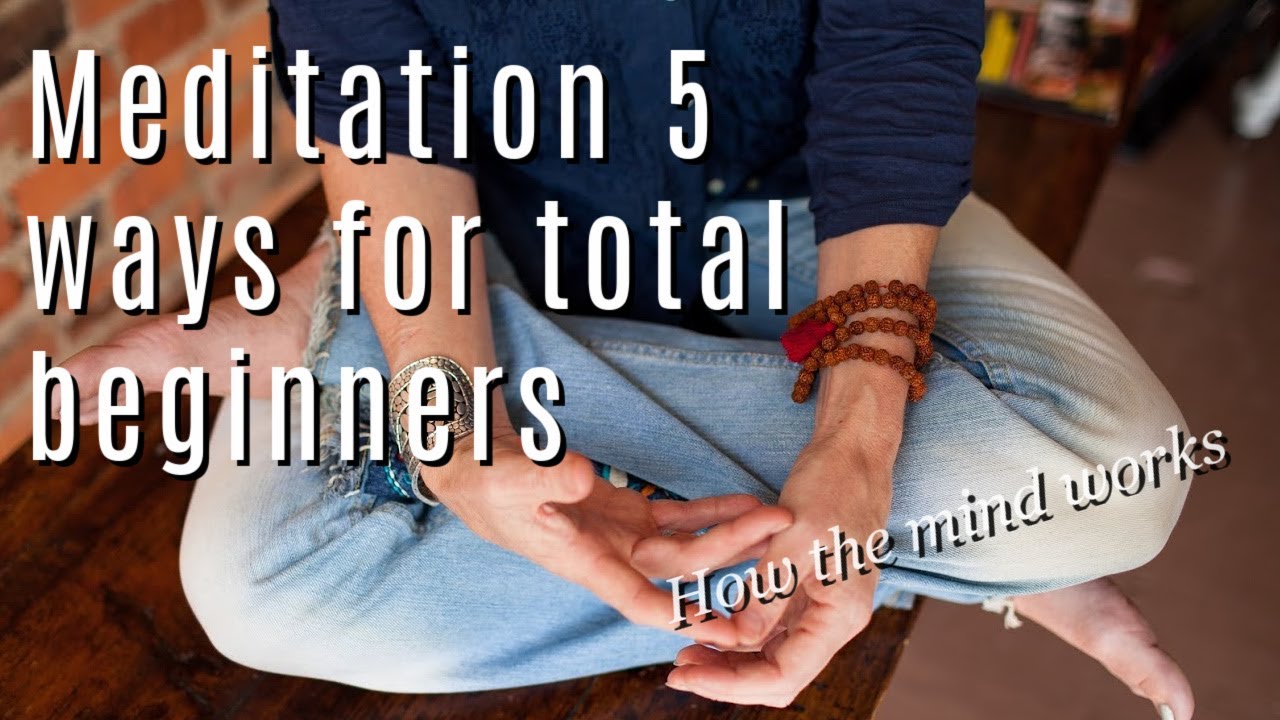 Meditation Class 5 Ways For Total Beginners - YouTube