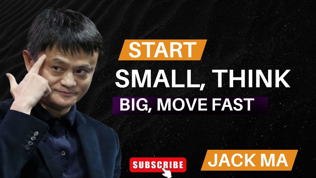 Start Small, Think Big, Move Fast || MOTIVATIONAL SPEECH JACK MA ...