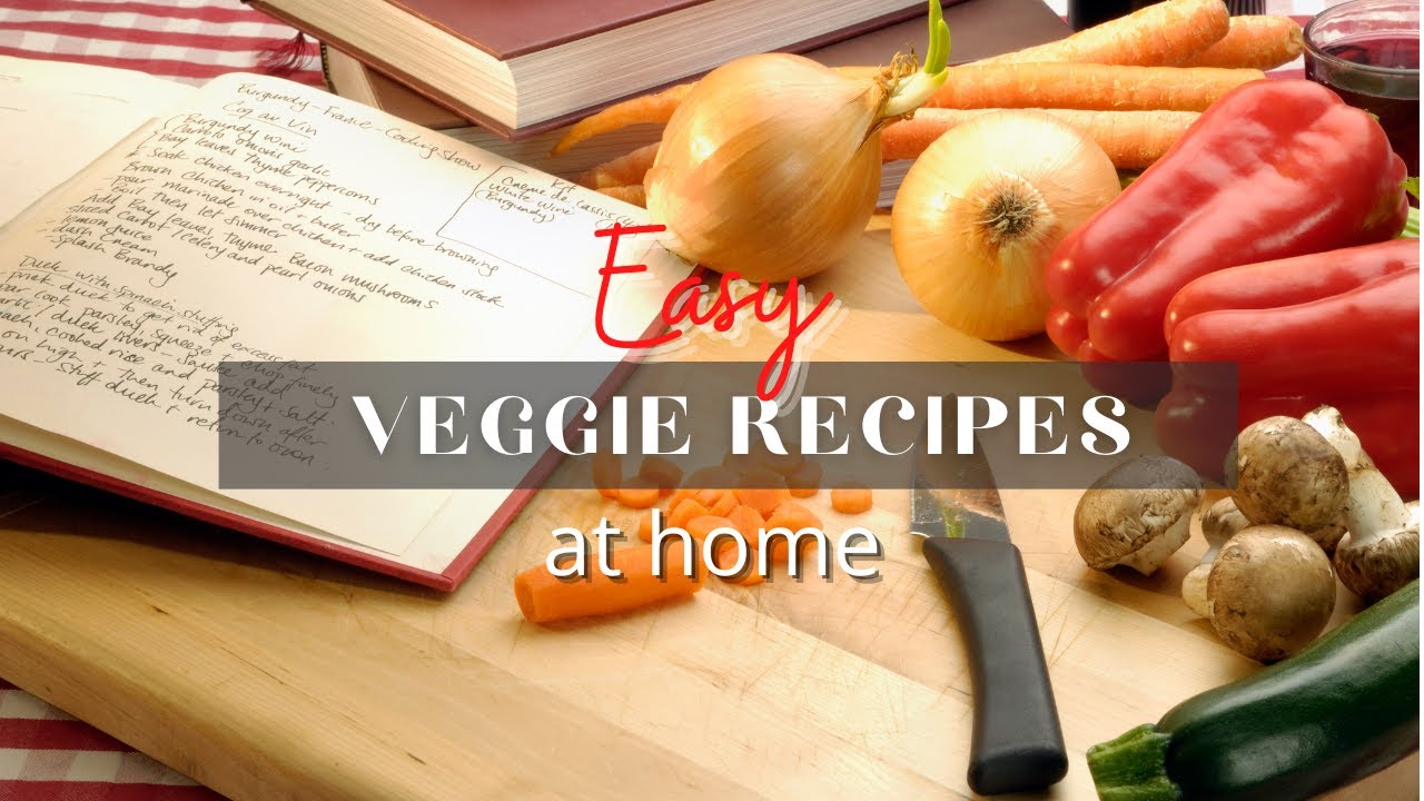 Easy Veggie Recipes at Home | find my recipes