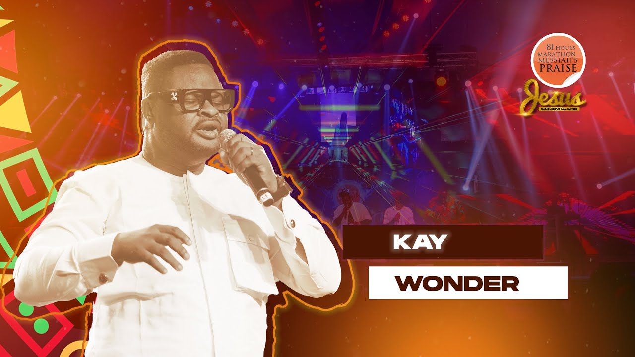 KAY WONDER || 81 Hours Marathon Messiah's Praise || JESUS NAME ABOVE ...
