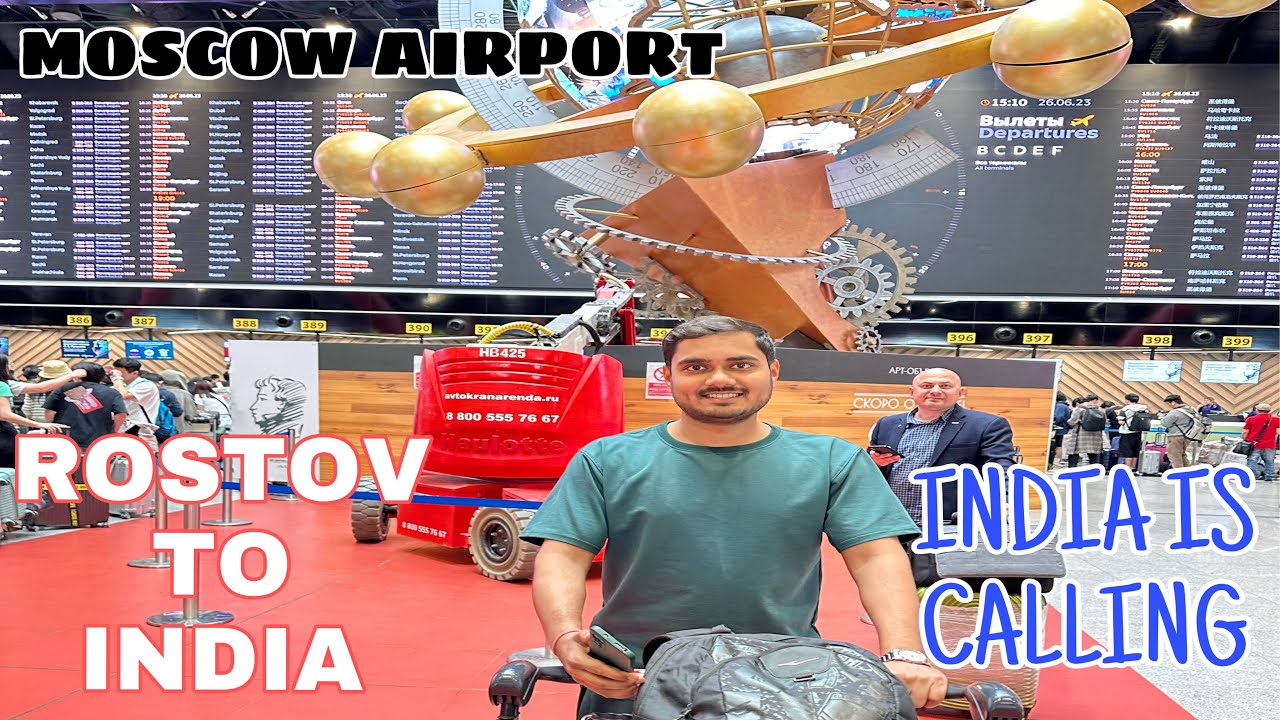 INDIA IS CALLING| TRAVEL START FROM ROSTOV -MOSCOW - DELHI FINALLY IN ...