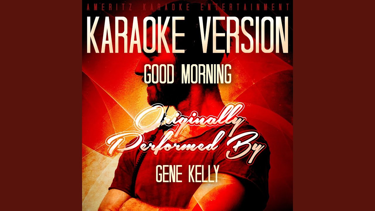 Good Morning (Karaoke Version) (Originally Performed By Gene Kelly ...
