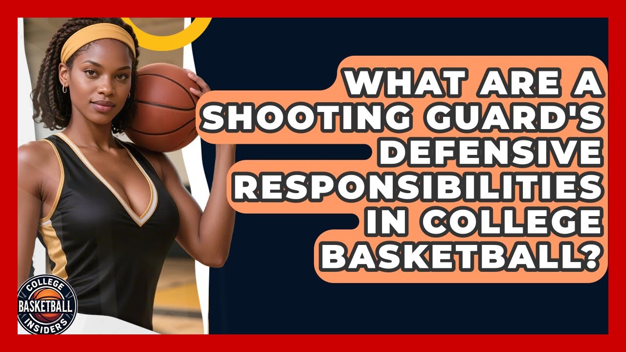 What Are A Shooting Guard's Defensive Responsibilities In College ...