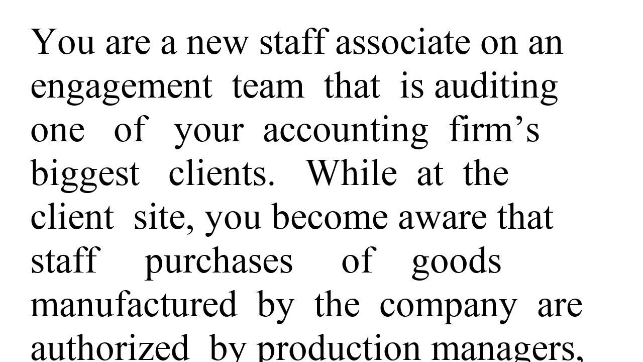 You are a new staff associate on an engagement team that is auditing ...
