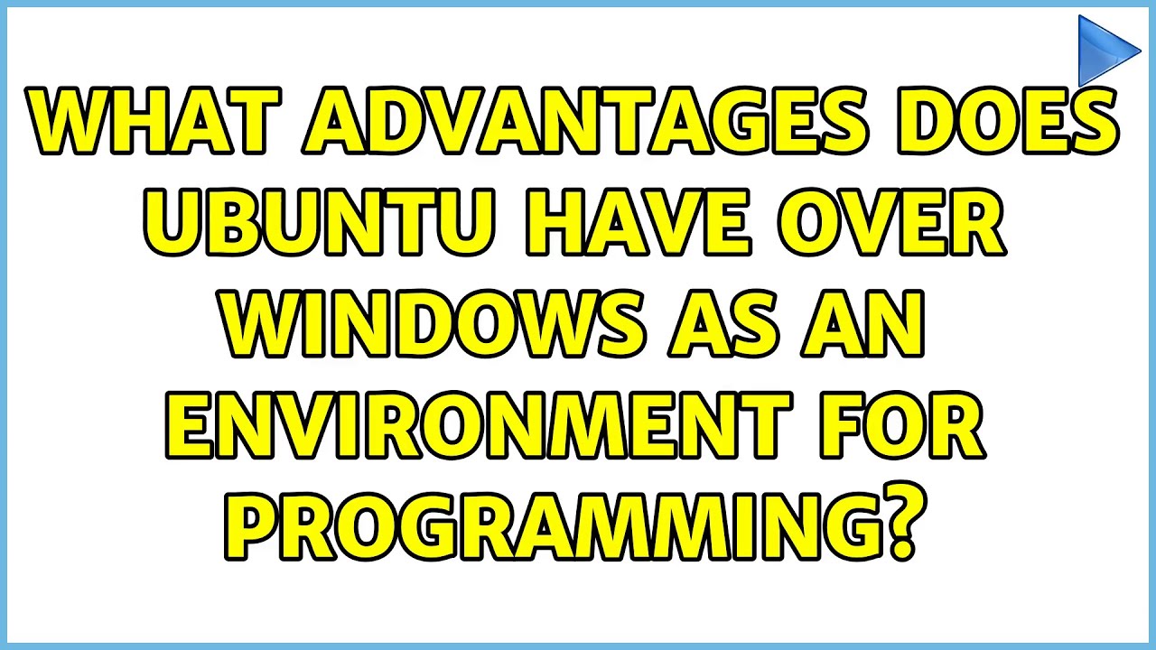 Ubuntu: What advantages does Ubuntu have over Windows as an environment ...