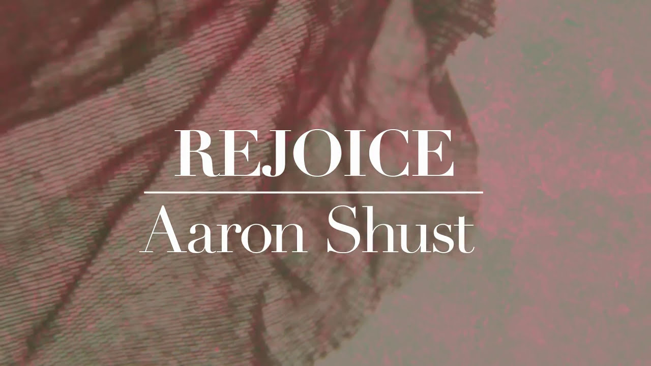 Aaron Shust - Rejoice (Official Lyric Video) - YouTube