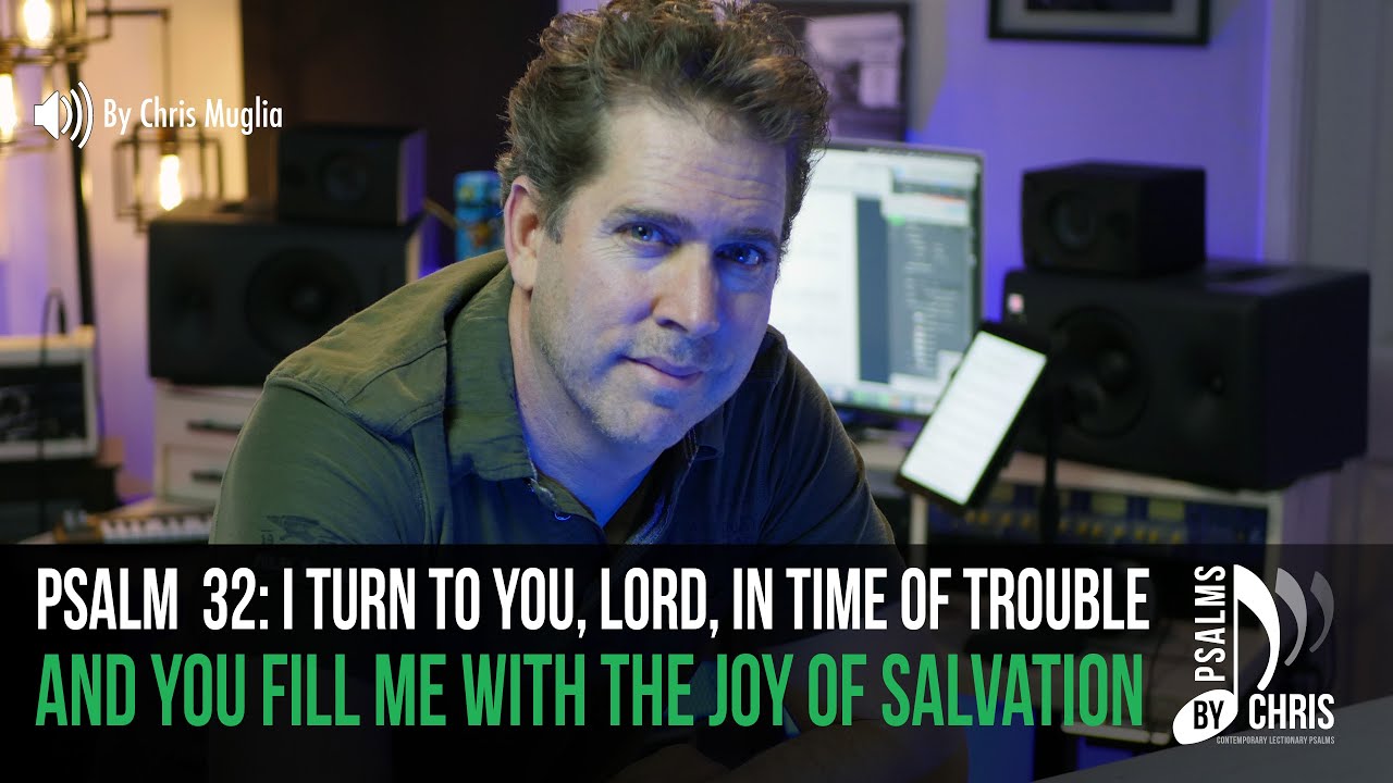 Psalm 32 I Turn To You Lord In Time Of Trouble And You Fill