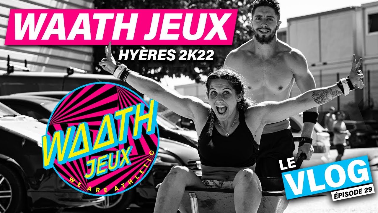 VLOG 29 WAATH - WAATH JEUX HYÈRES 2K22 🔥🎥 - YouTube