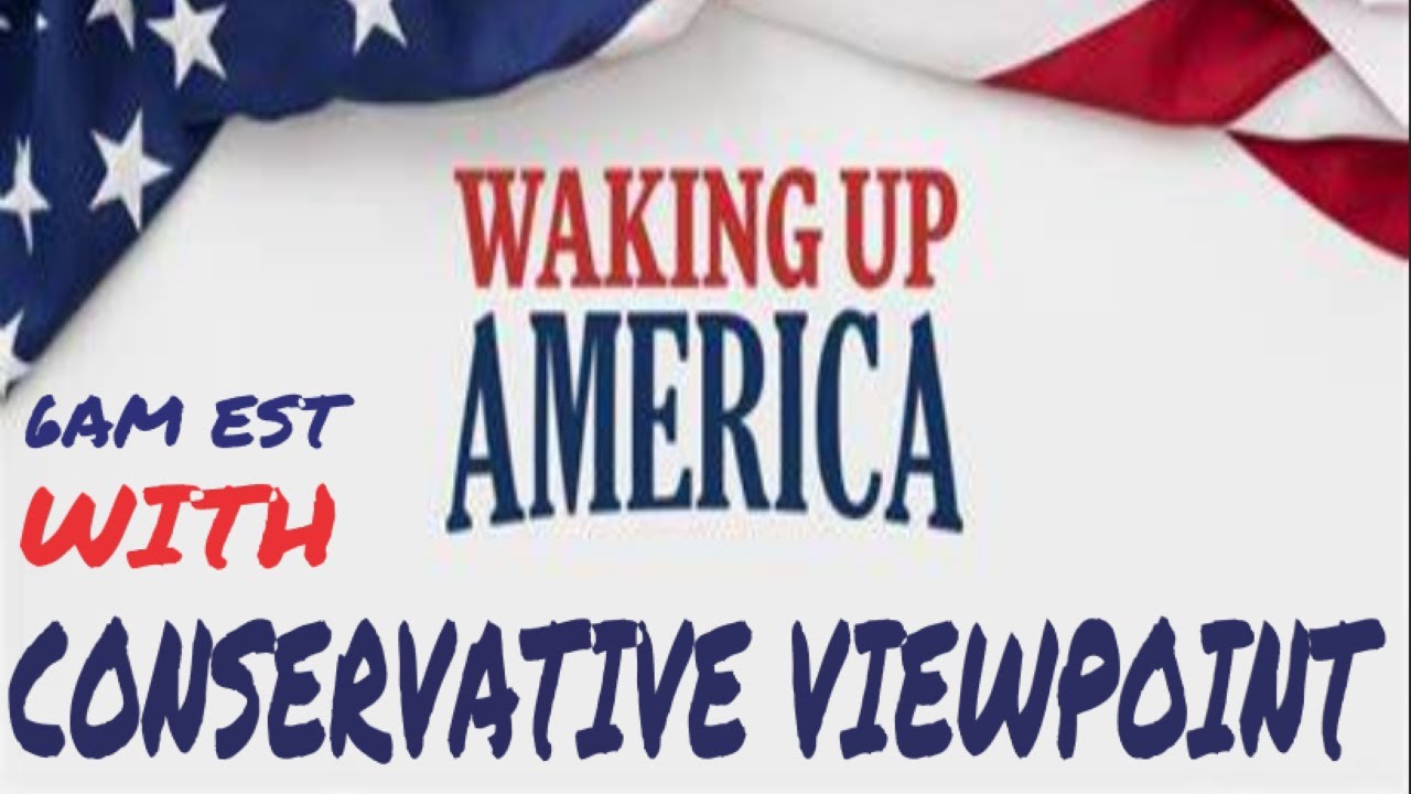 WAKING UP AMERCIA WITH THE CONSERVATIVE VIEWPOINT 6AM EST. - YouTube