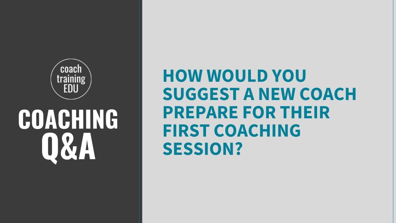 How would you suggest a new coach prepare for their first coaching ...