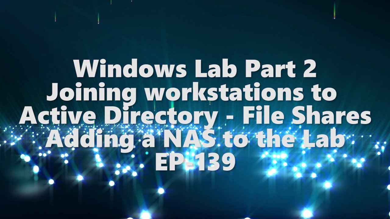 Windows Lab Part 2-Joining workstations to AD -File Shares-EP-139 - YouTube