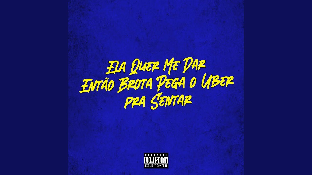 Ela Quer Me Dar, Então Brota Pega o Uber pra Sentar - YouTube