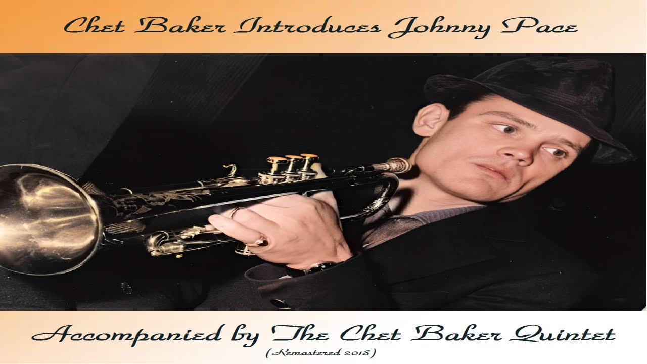 🎺 2018 Remastered Jazz Classic: Chet Baker Introduces Johnny Pace ...