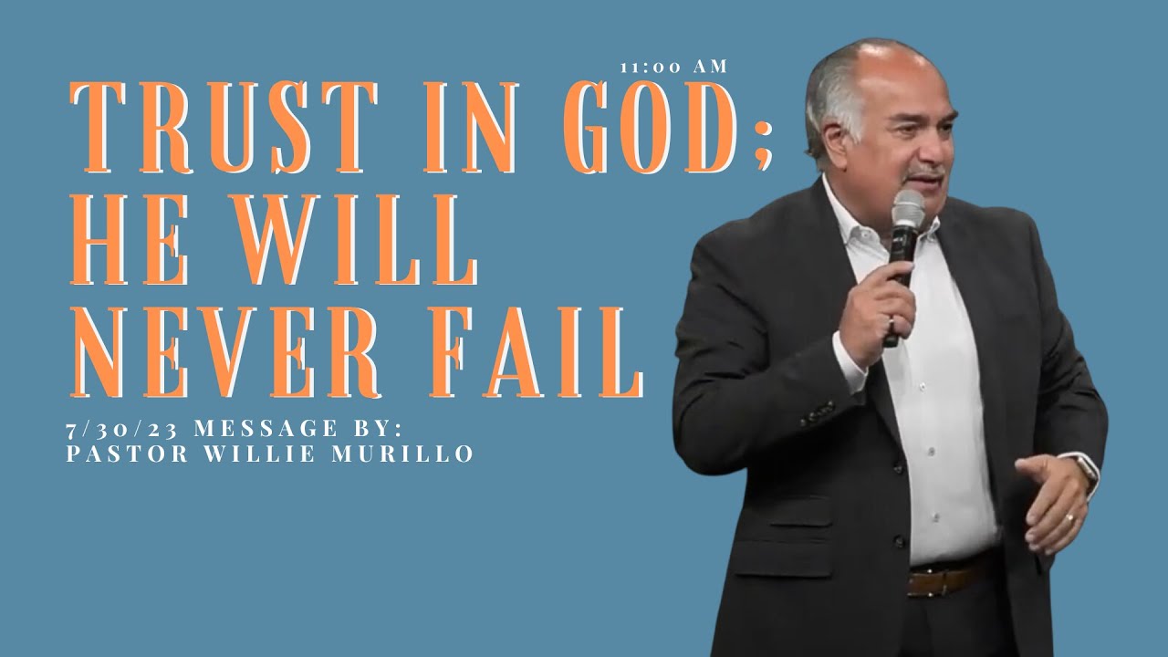 Sunday 7/30/23 | Trust in God, He Will Never Fail - Pastor Willie ...