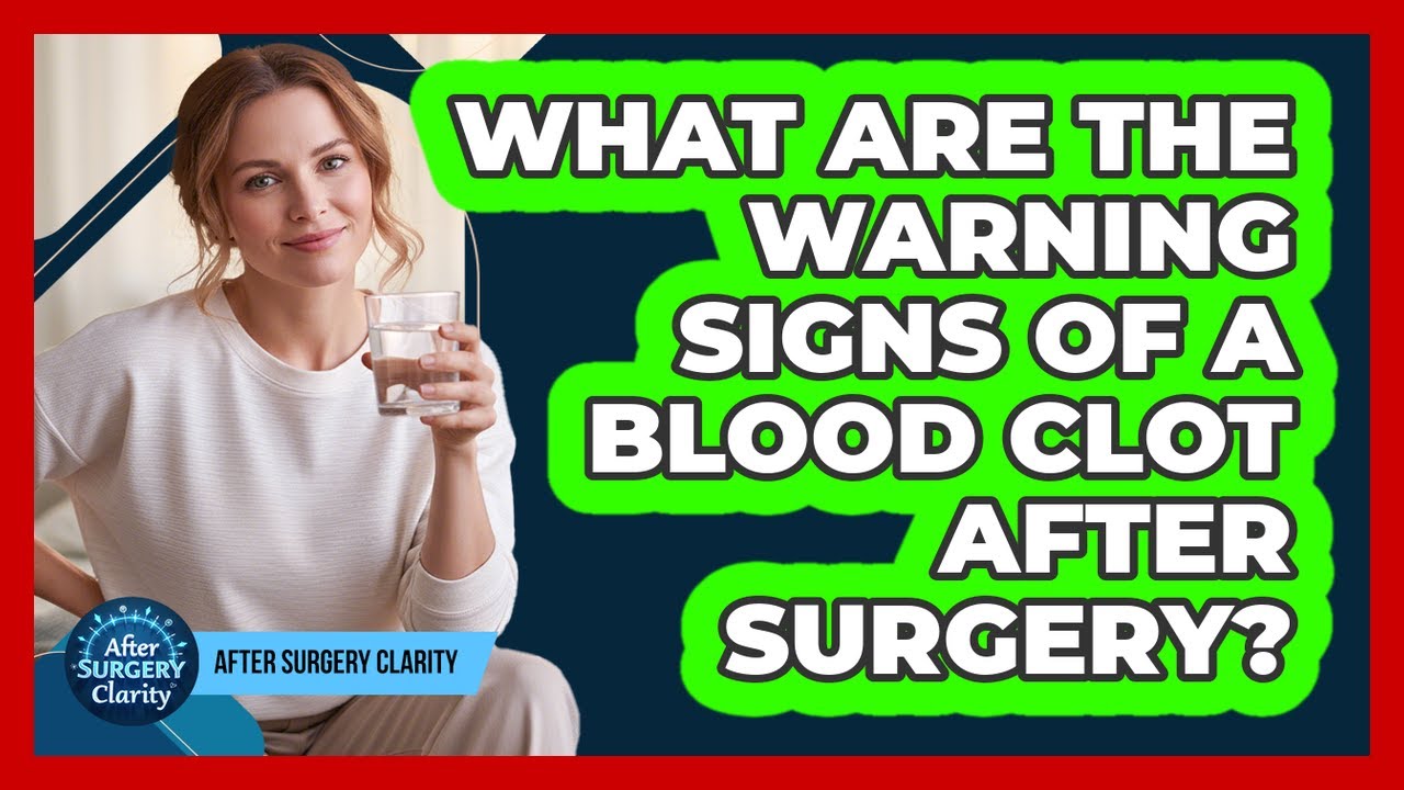 What Are The Warning Signs Of A Blood Clot After Surgery? - YouTube
