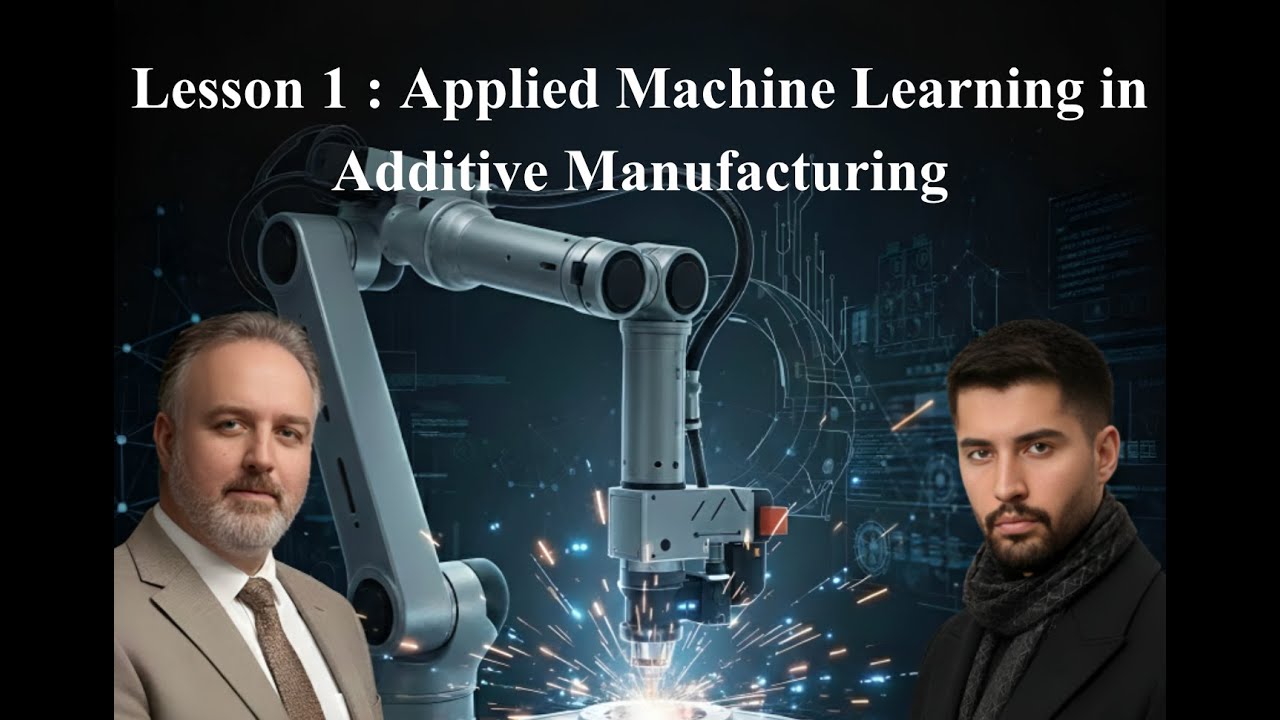 Applied Machine Learning in Additive Manufacturing - Lesson 1 (Part B ...
