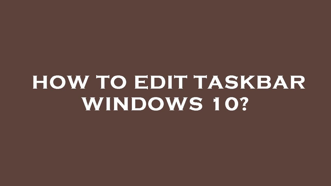 How to edit taskbar windows 10? - YouTube