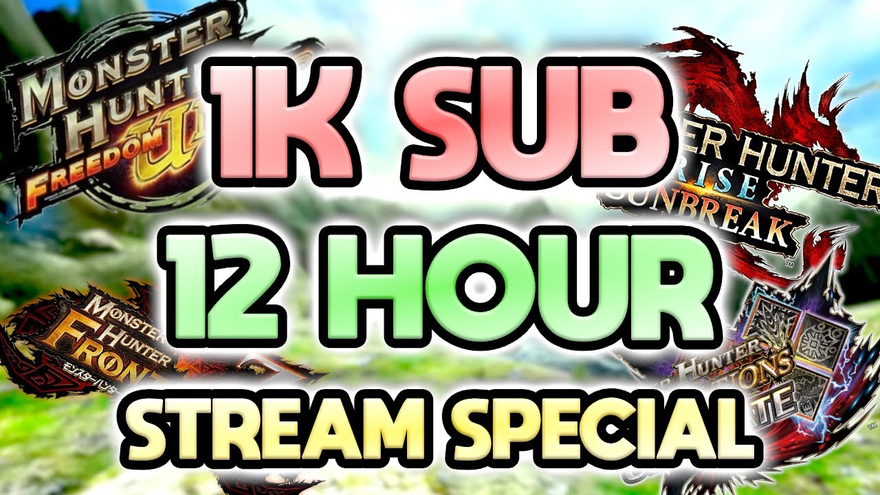 1K SUB SPECIAL 12 HOUR MONSTER HUNTER STREAM - YouTube