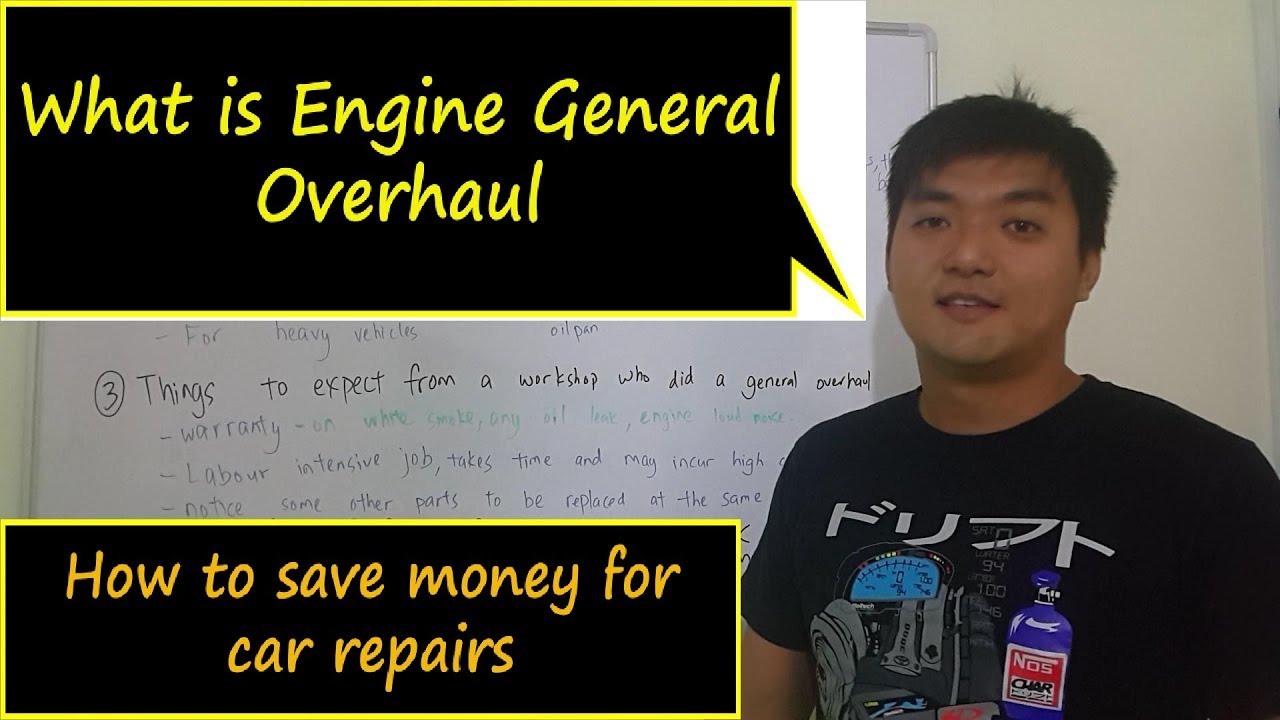 How to save money on car repair - What is Engine General Overhaul ...