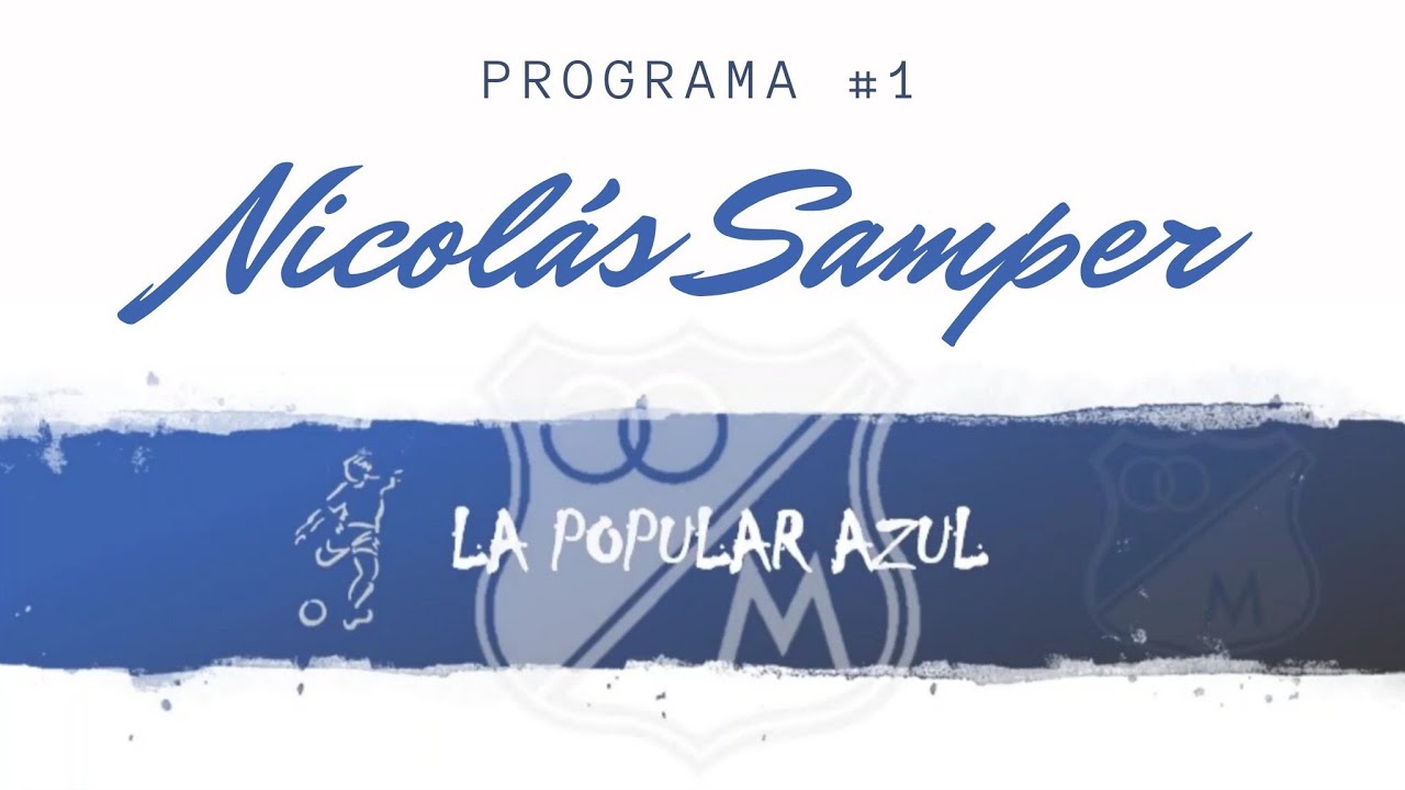 LA POPULAR AZUL - Programa #1 Entrevista a Nicolás Samper - YouTube