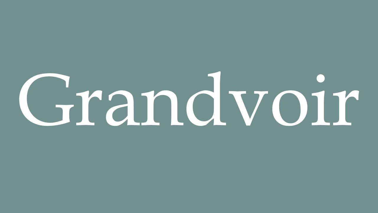 How to Pronounce ''Grandvoir'' Correctly in French - YouTube
