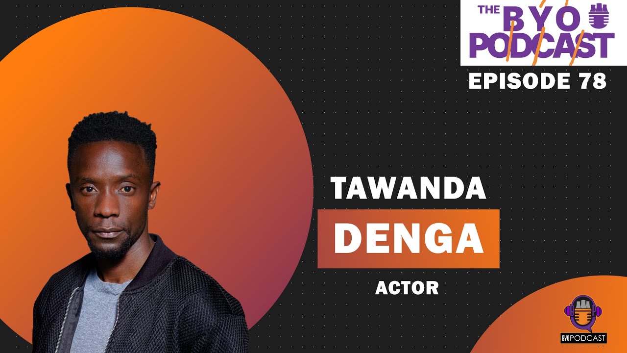 Episode 78 | ByoPodcast | Tawanda Denga on Upbringing, Entertainment ...