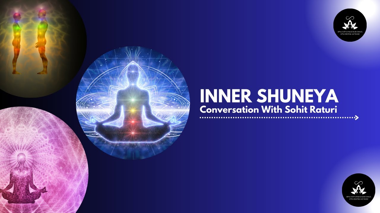 Inner Shuneya | Talk with Sohit Raturi | Meditation journey & path to ...